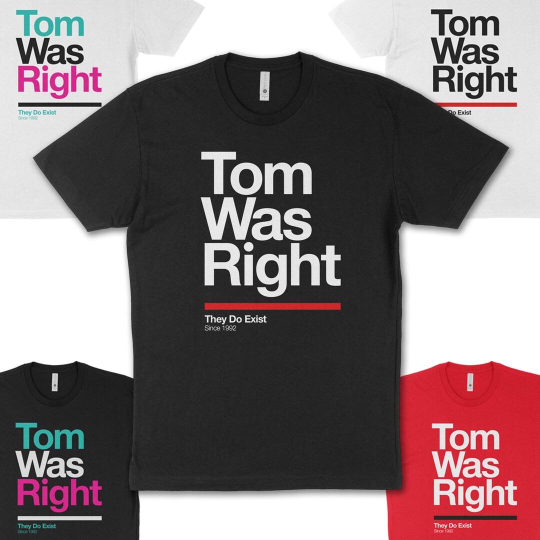 Tom Was Right They Do Exist Tee Cotton Tee - Etsy