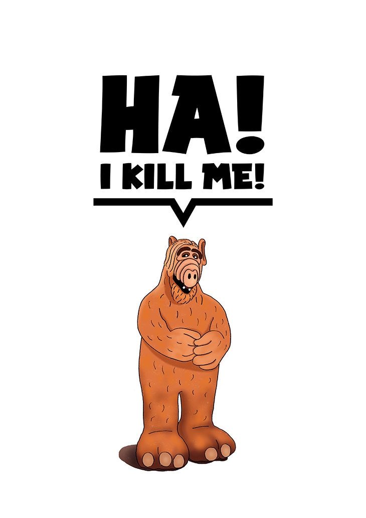 Ha! I Kill Me! Alf Poster, Alf Quotes, Cute Alien, Funny, Illustrations ...