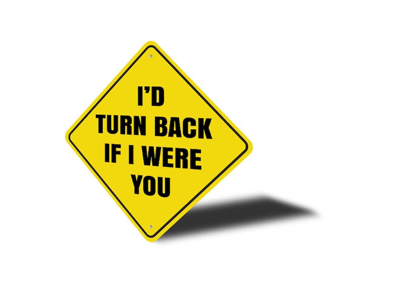 I'd Turn Back If I Were You Sign Funny Caution Sign - Etsy