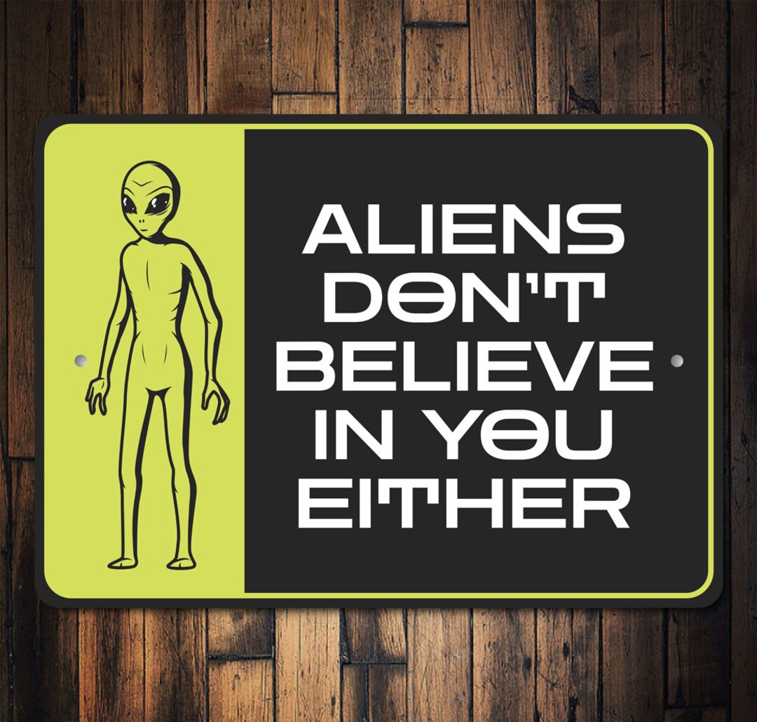 Aliens Don't Believe in You Either Sign, Alien Gifts, Alien Man Cave ...