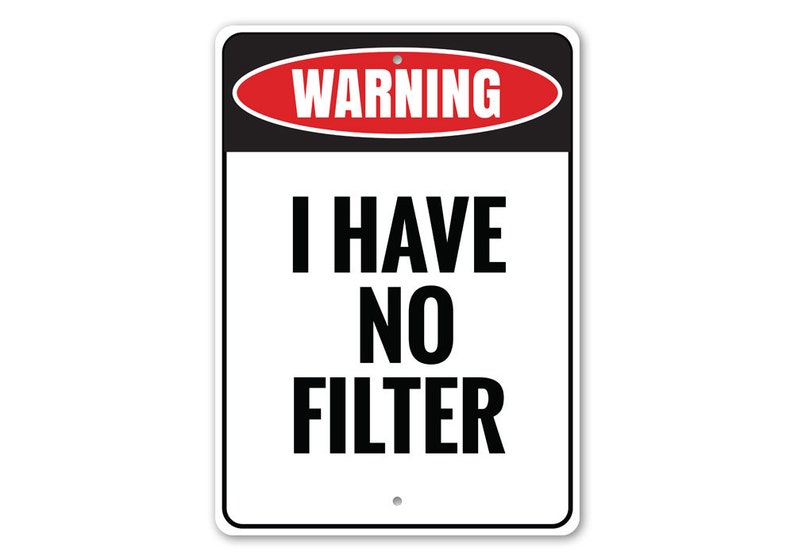 I Have No Filter Warning No Filter Sign for Potty Mouth | Etsy