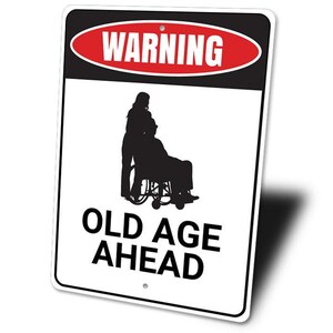 Old Age Ahead Sign, Old Age Coming, Your Going to Be Old, Caution Old ...
