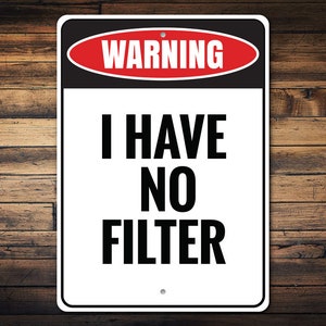 I Have No Filter, Warning No Filter, Sign for Potty Mouth, Talking ...