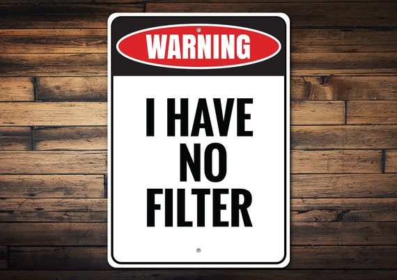 I Have No Filter Warning No Filter Sign for Potty Mouth | Etsy