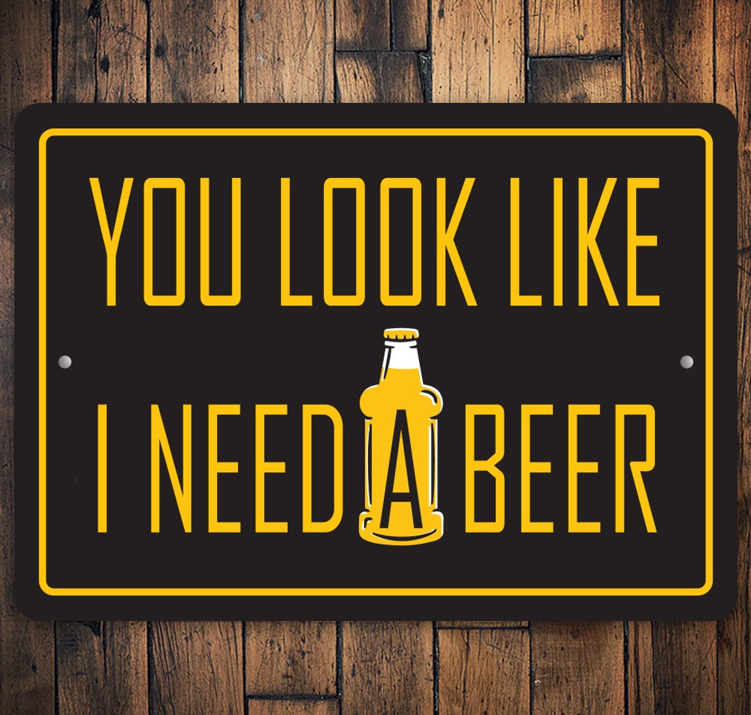 You Look Like I Need A Beer, I Need Beer, Beer Loving, Beer Loving Home ...