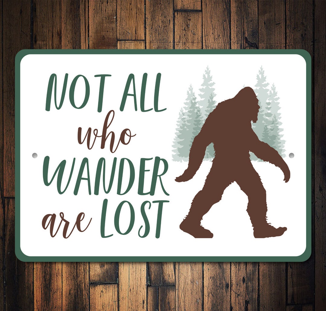 Not All Who Wander Are Lost Sign, Sasquatch Sign, Funny Bigfoot Decor ...