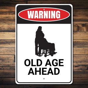 Old Age Ahead Sign Old Age Coming Your Going to Be Old - Etsy