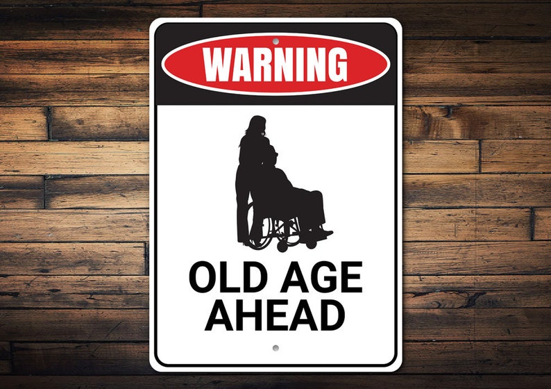 Old Age Ahead Sign Old Age Coming Your Going to Be Old - Etsy