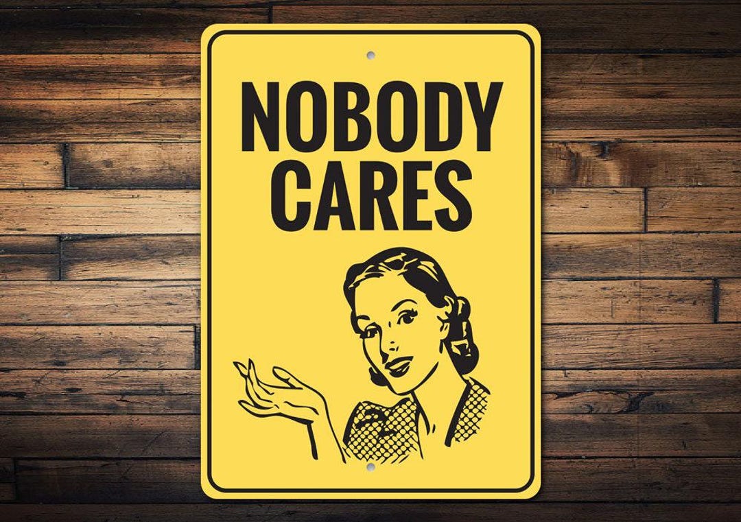 Nobody Cares Sign, Sorry I Dont Care, Custom Funny Mom Signs, Comedy ...