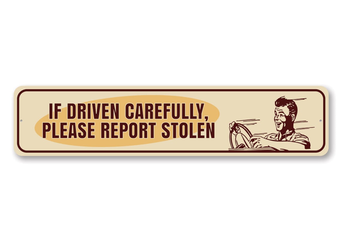 Please Report Stolen Funny Drive Sign Stolen Car Comedy - Etsy