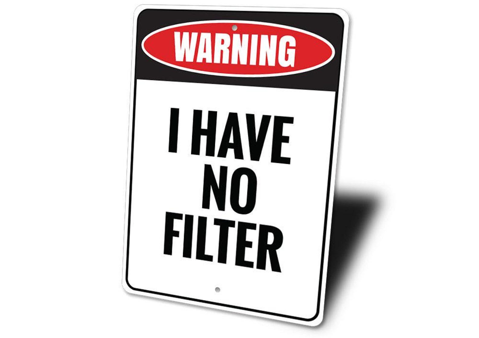 I Have No Filter, Warning No Filter, Sign for Potty Mouth, Talking ...
