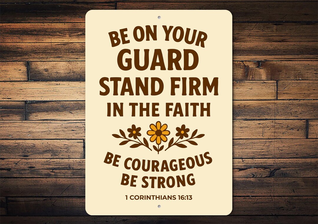 Be on Your Guard Stand Firm in the Faith Sign, 1 Corinthians 16 13 ...