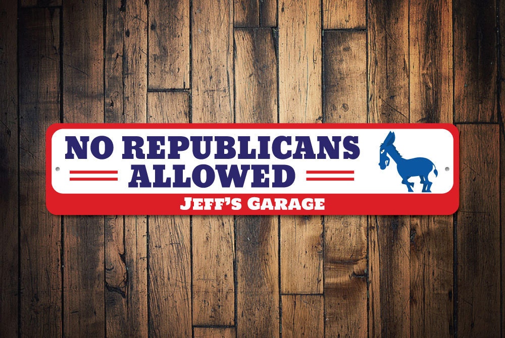 No Republicans Allowed Sign Political Party Sign Election | Etsy