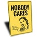 Nobody Cares Sign, Sorry I Dont Care, Custom Funny Mom Signs, Comedy ...