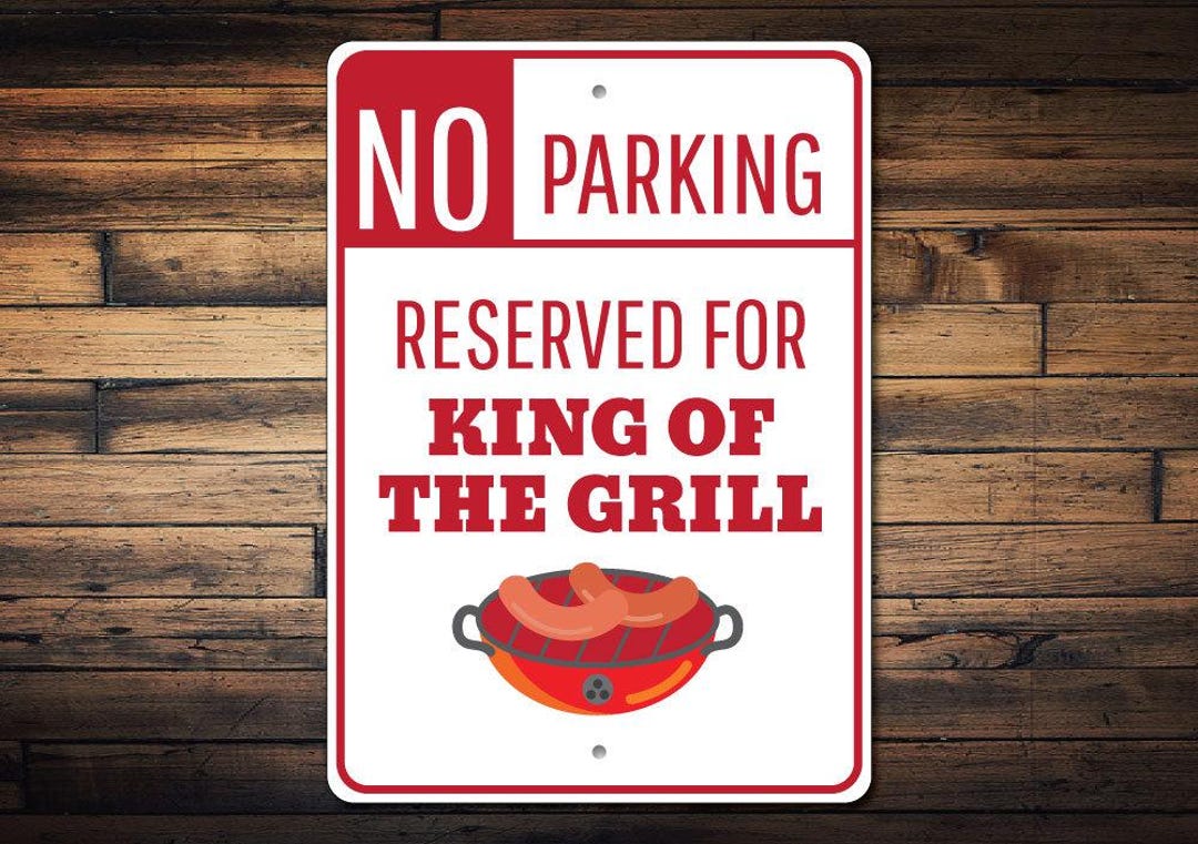 Grill Sign, King of Grill Gift, Griller Parking Sign, Grilling Sign ...
