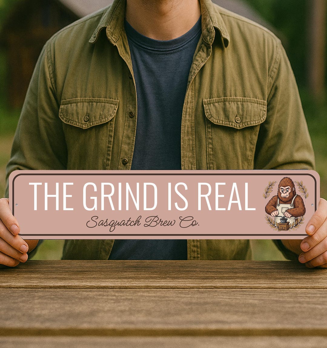 The Grind is Real Coffee Sign – Funny Sasquatch Kitchen Decor, Cabin ...