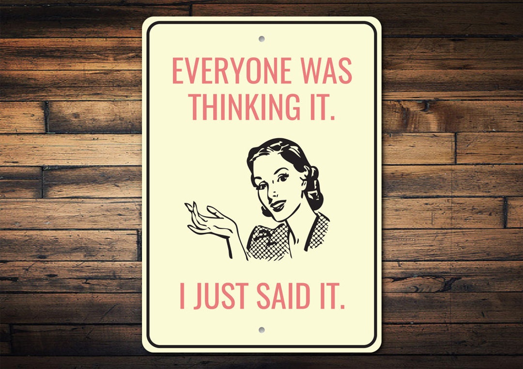 Everyone Was Thinking It I Just Said It Sign, Funny Sarcastic Sign ...