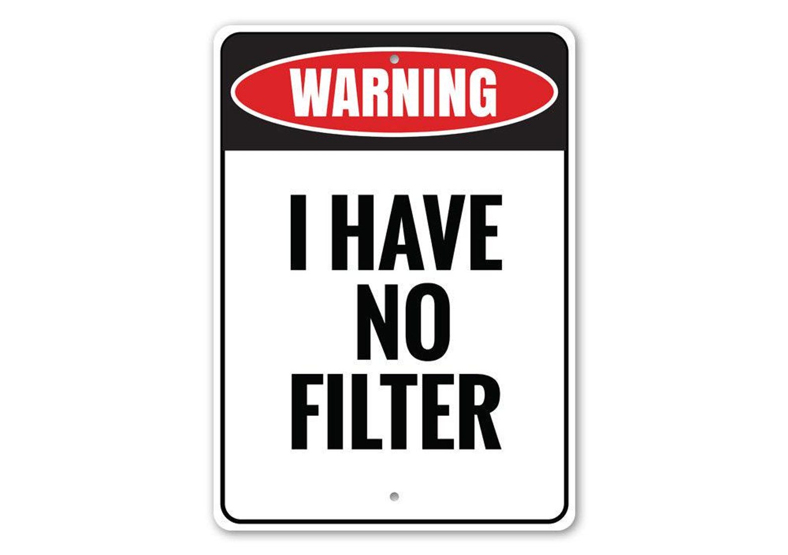 I Have No Filter, Warning No Filter, Sign for Potty Mouth, Talking ...