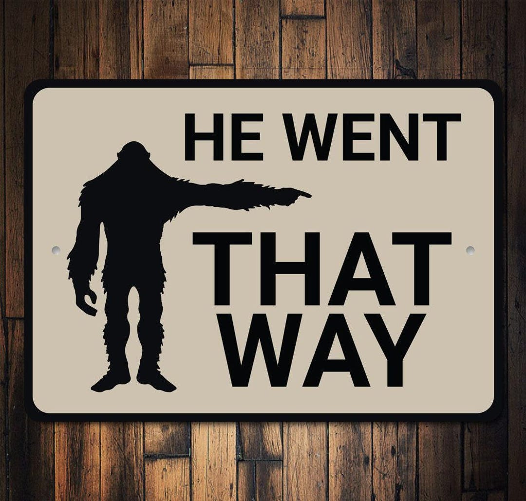 He Went That Way Sign, Funny Bigfoot, Sasquatch Sign, Bigfoot Decor ...