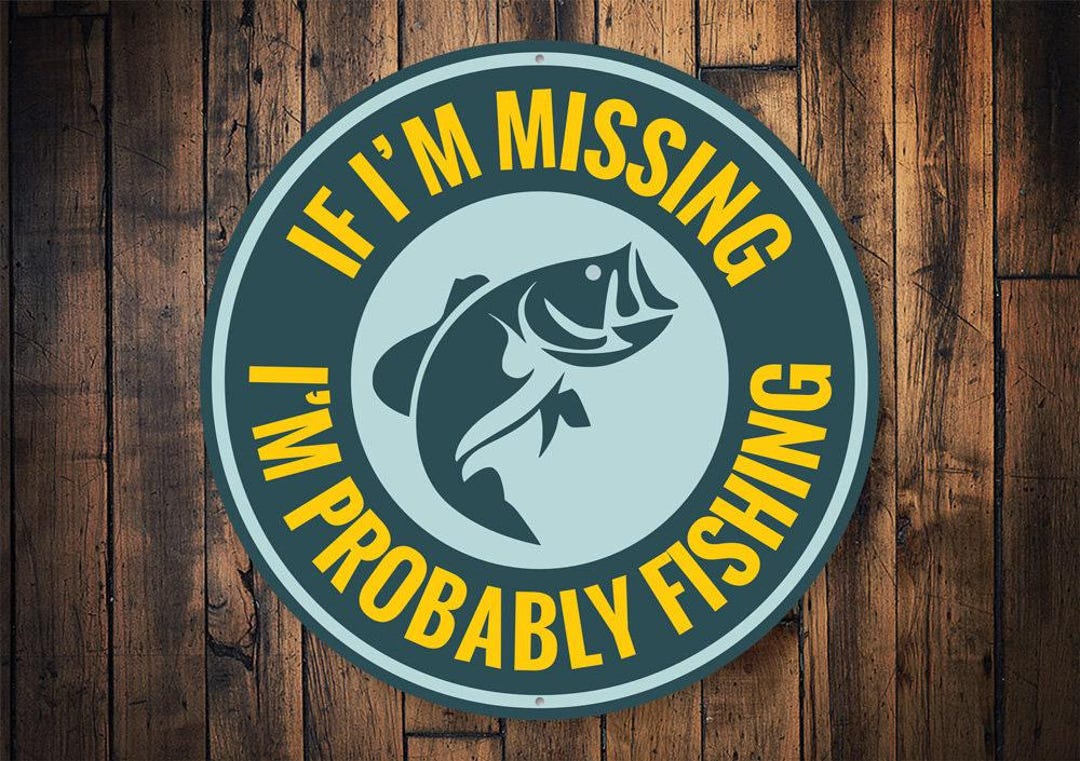 If I'm Missing, I'm Probably Fishing Sign - Funny Fisherman Gift - Bass ...