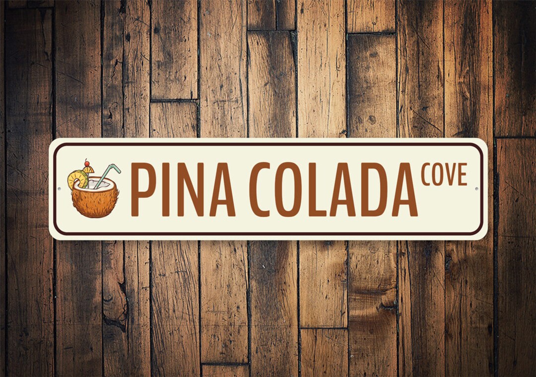 Pina Colada Cove Sign, Custom Pina Colada Sign, Pina Colada Street Sign ...
