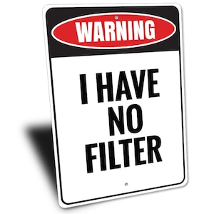 I Have No Filter, Warning No Filter, Sign for Potty Mouth, Talking ...