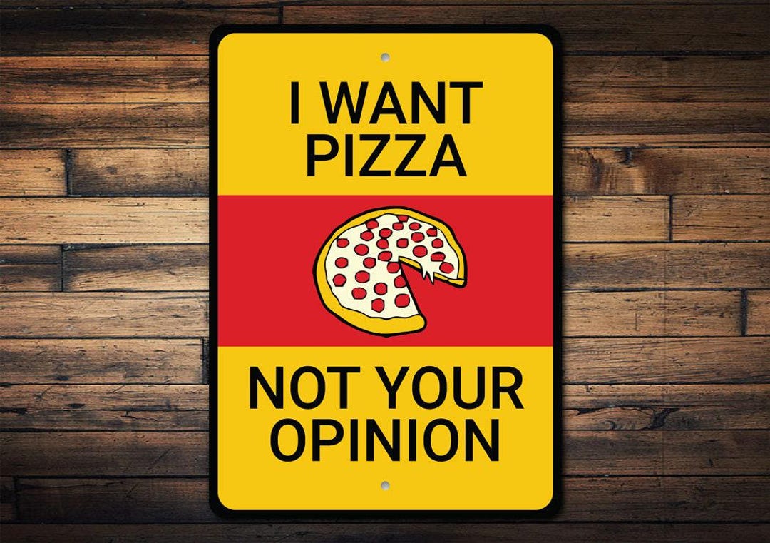 I Want Pizza Not Your Opinion Sign, Funny Pizza Sign, Funny Pizza Decor ...