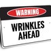 Wrinkles Ahead Sign, Warning Wrinkle, Incoming Wrinkles, Old Man ...