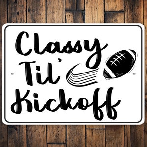 Classy Til Kickoff Sign Funny Football Sign Football Decor - Etsy