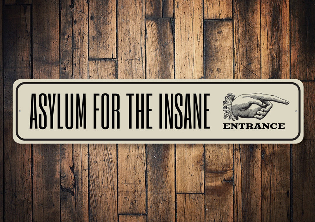Insane Asylum Sign, Asylum for Insane, Asylum Insane, Halloween Signs ...