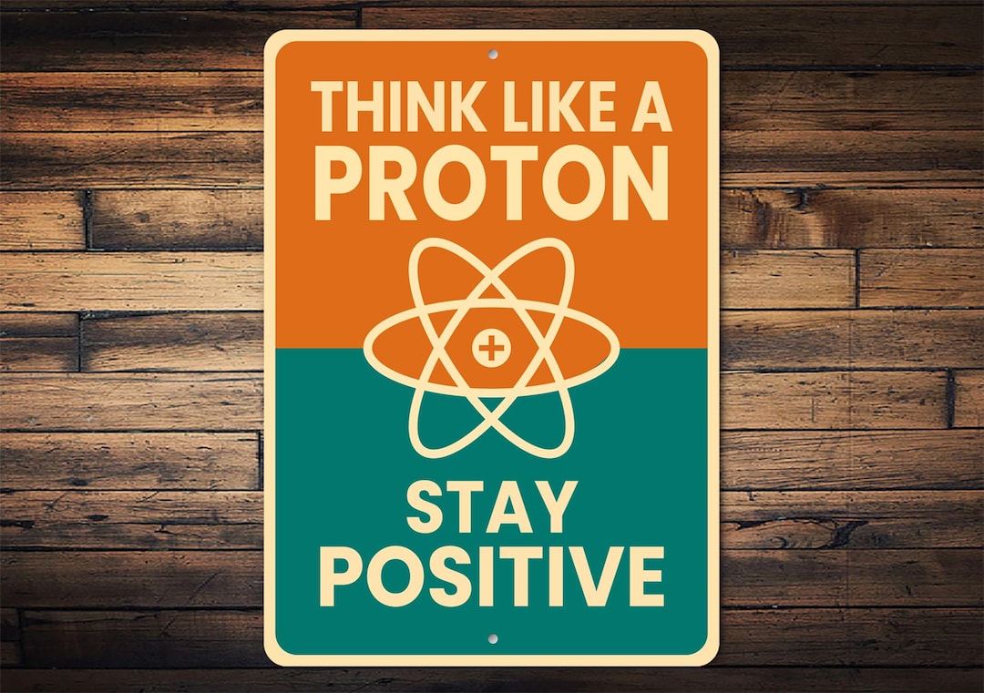 Think Like A Proton Stay Positive Sign, Chemistry Wall Decor, Funny ...