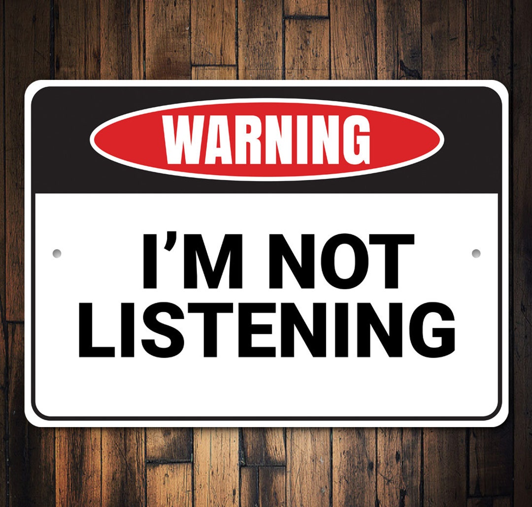 Im Not Listening Sign, I Dont Listen, Warning Dont Talk, I Dont Listen ...