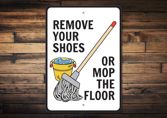 House Rules Sign Remove Shoes Sign Mop Floor Sign Take off | Etsy
