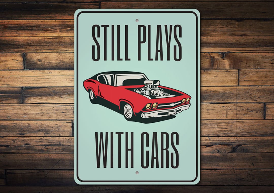 Still Plays With Cars, Classic Car Sign, Hot Rod Lovers, Muscle Car ...