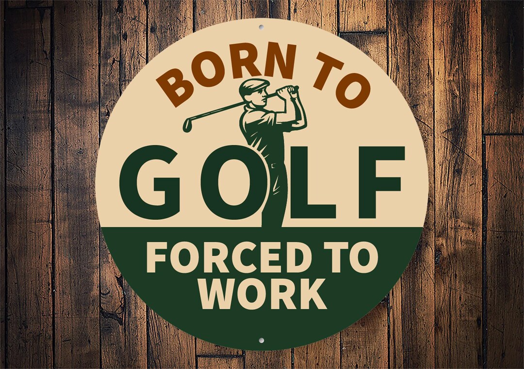 Born to Golf Forced to Work Sign, Golf Humor Sign, Golfer Man Cave ...