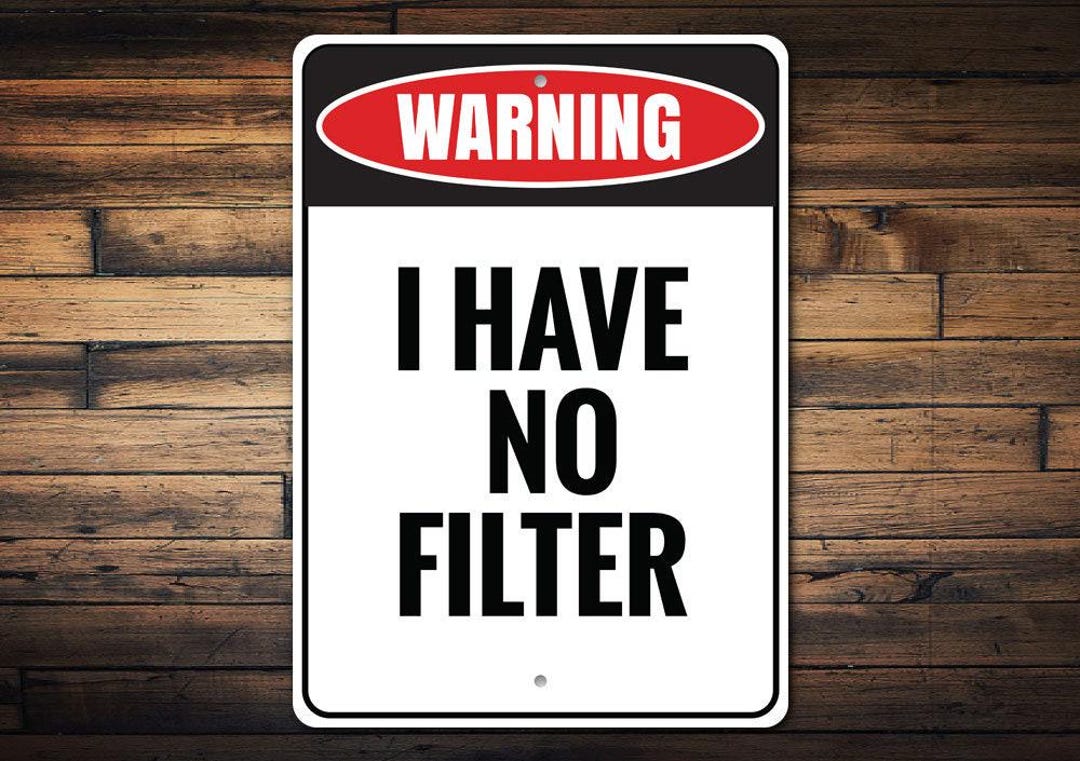 I Have No Filter, Warning No Filter, Sign for Potty Mouth, Talking ...