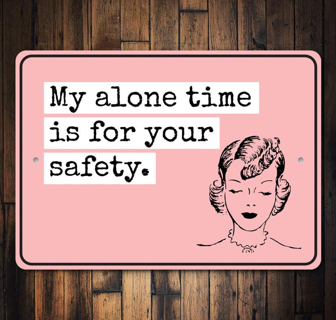 Alone for Your Safety, I Need Alone Sign, Alone Time Needed, Lonely ...