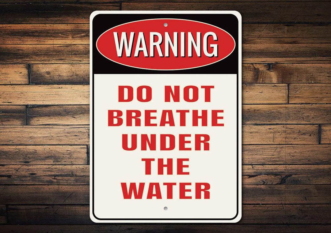Warning Do Not Breathe Under the Water Sign, Funny Warning Sign ...