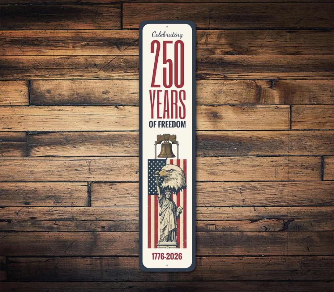 250 Years of Freedom Vertical Metal Sign – America 250 Patriotic Wall ...