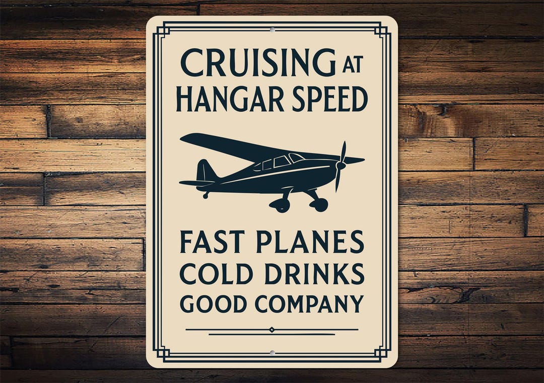 Cruising at Hangar Speed Sign, Fast Planes Cold Drinks Good Company ...