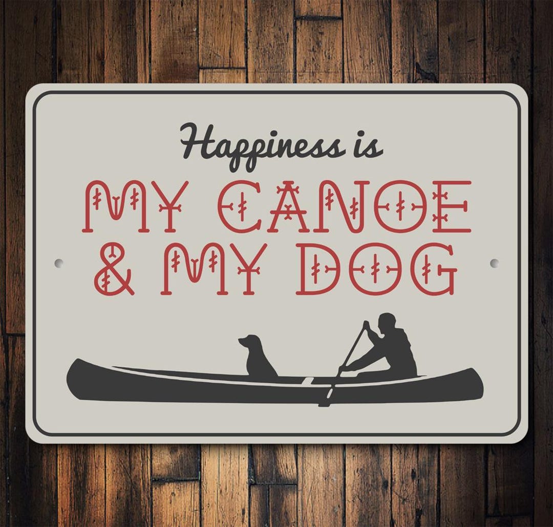Happiness is My Canoe & My Dog Sign, Dog Lover Cabin Sign, Boating Dog ...