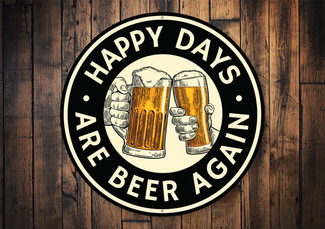 Happy Days Beer Again, Happy Days Sign, Beer Lovers, Beer Bar Sign ...
