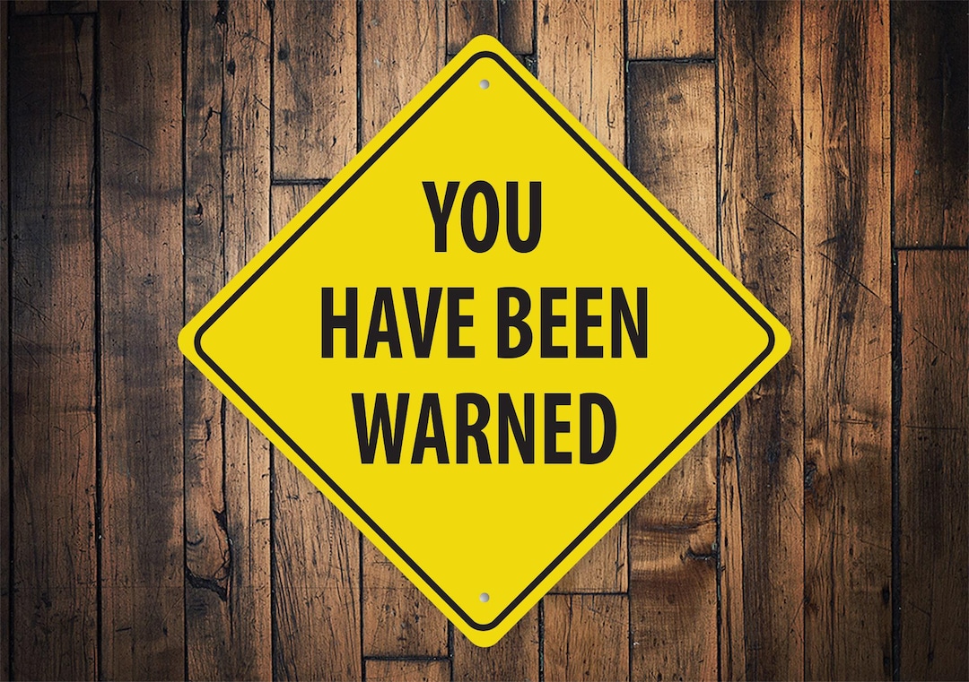 Warning Sign, You've Been Warned, Funny Warning Sign, Warning Property ...