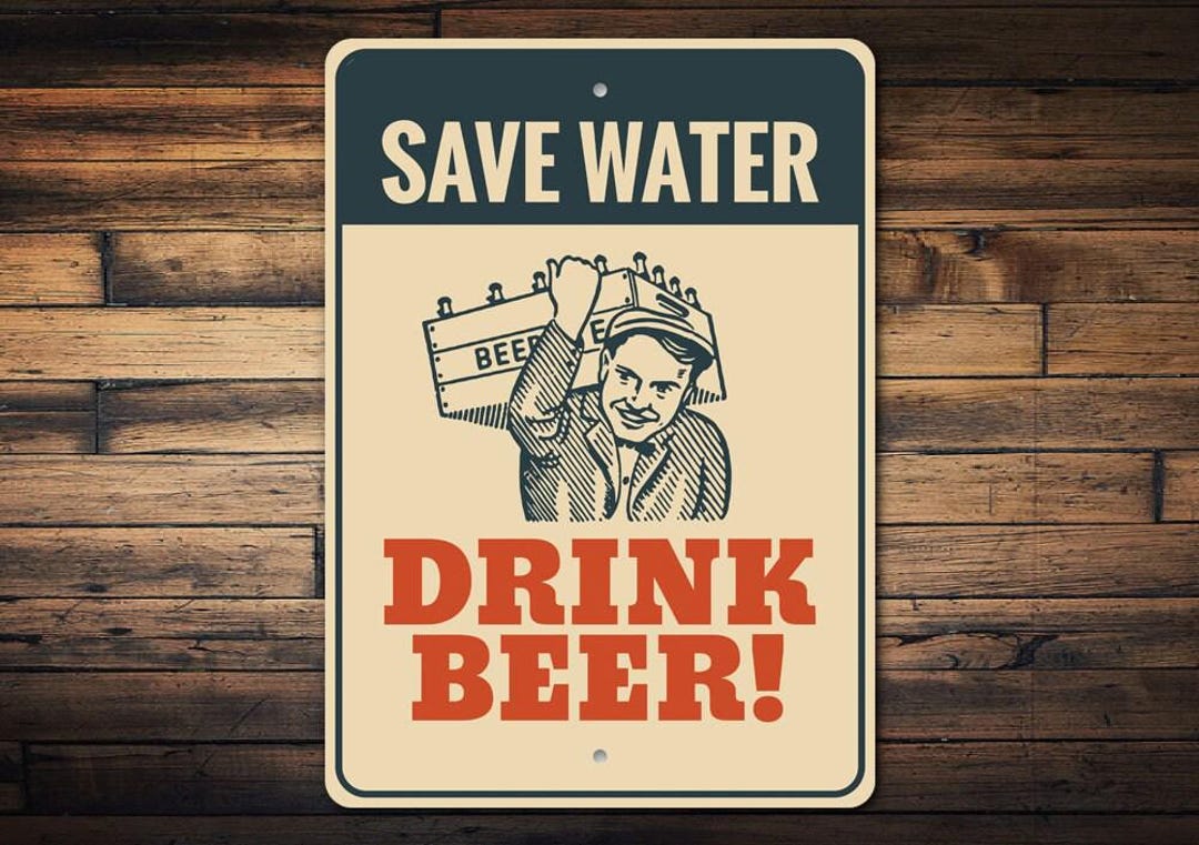 Save Water Signs, Drink Beer Signs, Beer Drinkers Here, Custom Drinking ...