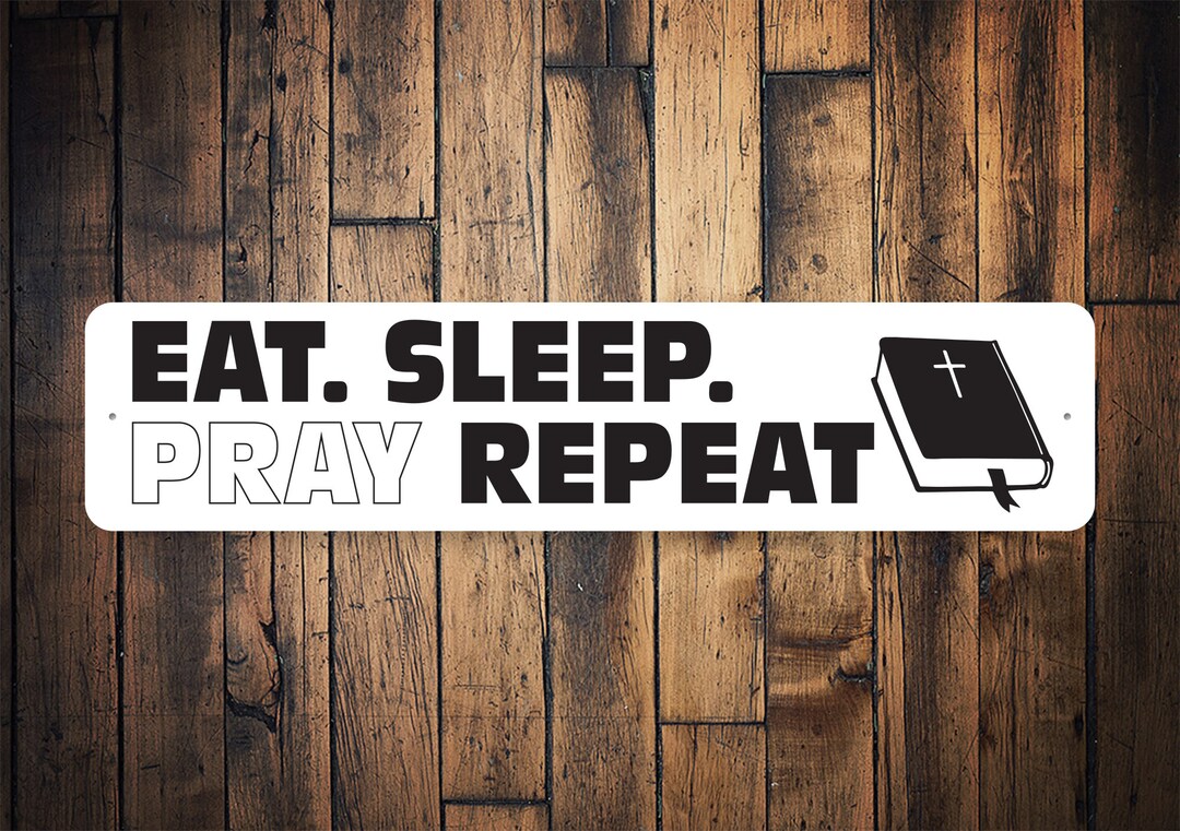 Eat Sleep Pray Sign, Eat Sleep Repeat, Eat Sleep Hobby, Praying Room ...
