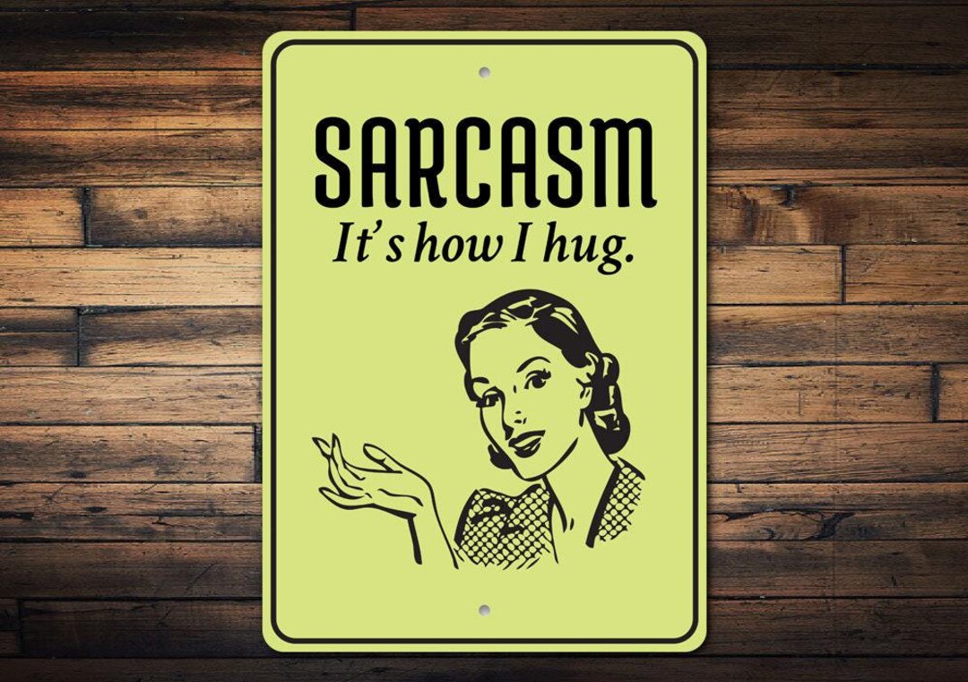 Sarcasm is Hugging, Sarcasm Lovers Sign, Sarcasm Users, Funny Sarcasm ...