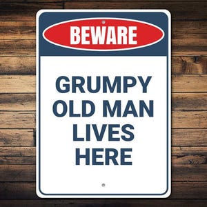 Beware of Old Man, Old Man Lives Here, Beware Grumpy Sign, Grumpy Man ...