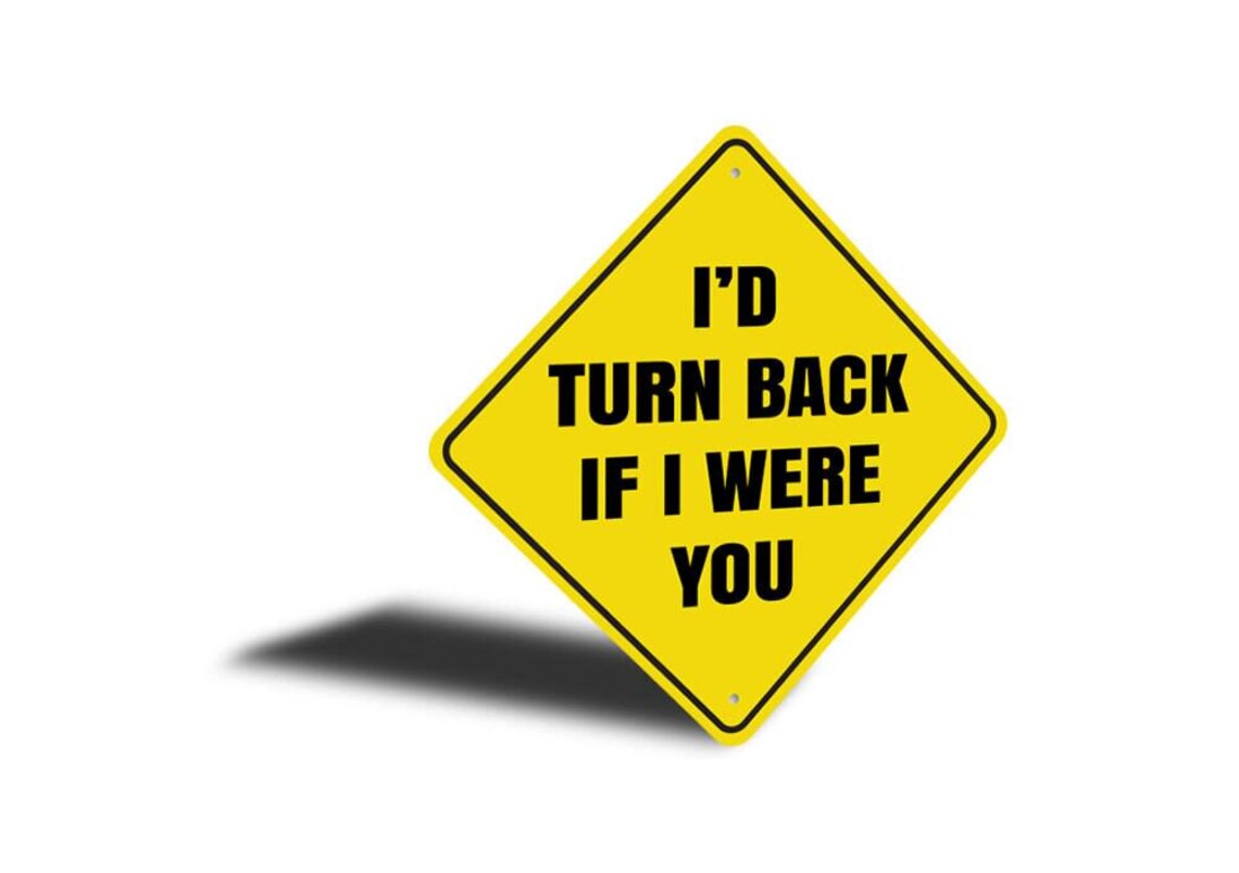I'd Turn Back If I Were You Sign, Funny Caution Sign, Trespassing Sign ...