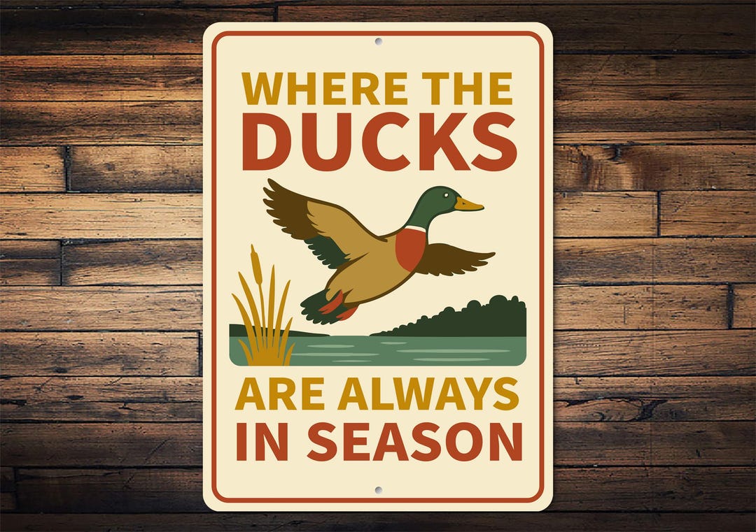 Where the Ducks Are Always in Season Sign, Duck Hunting Sign, Hunting ...