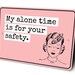 Alone for Your Safety I Need Alone Sign Alone Time Needed - Etsy